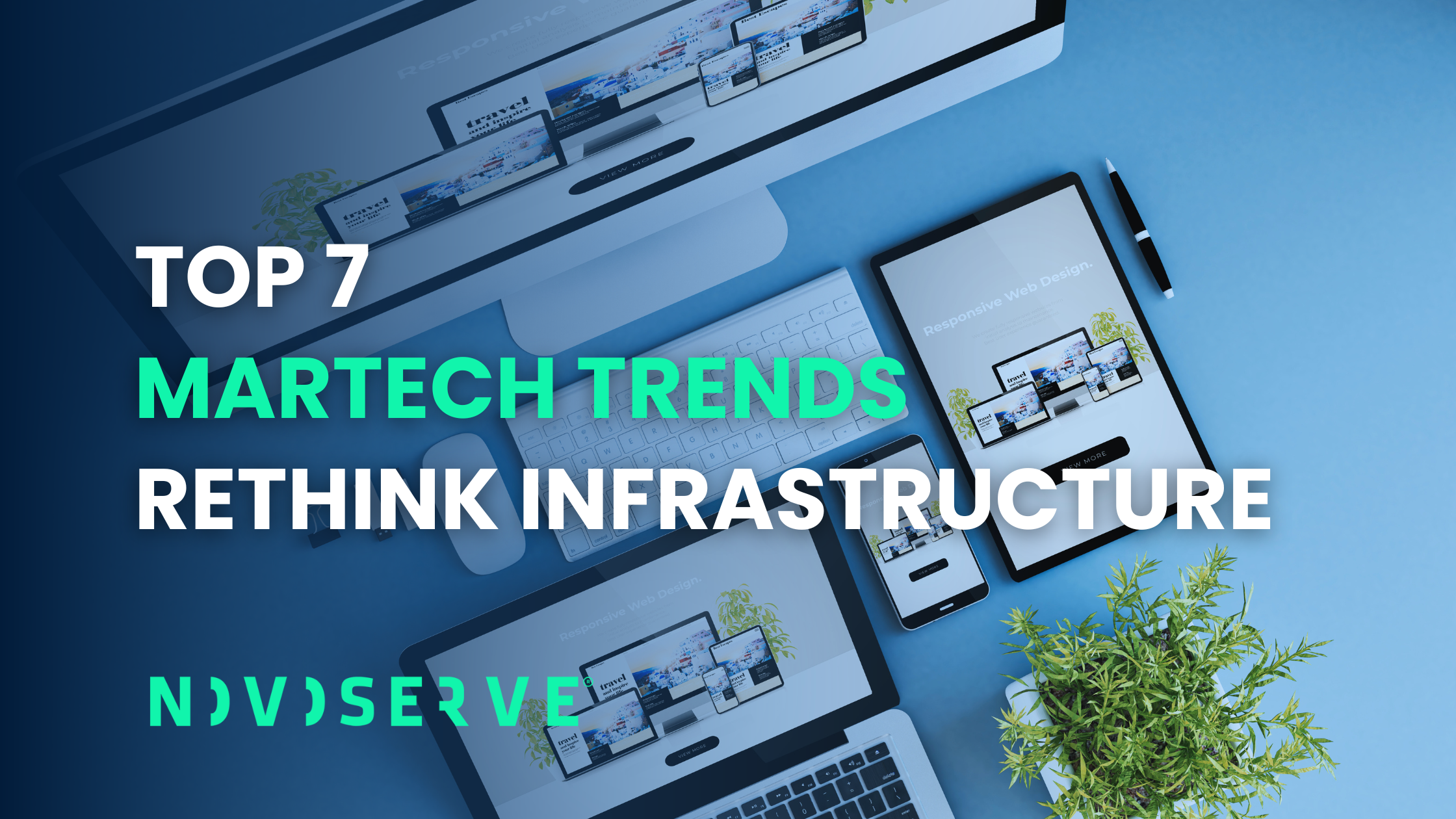 Top 7 MarTech Trends: Time to Rethink Your MarTech Infrastructure